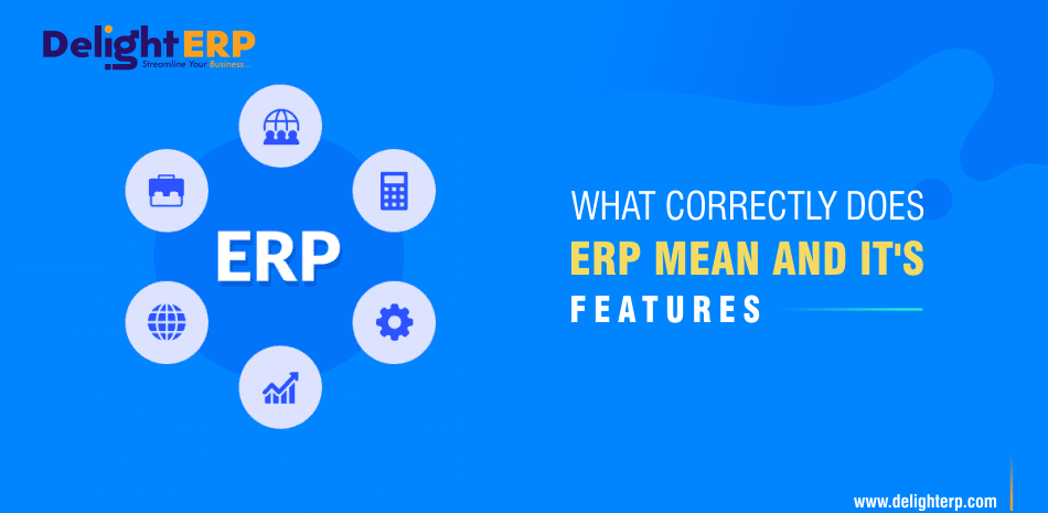 What Correctly Does ERP Mean And It's Features What Correctly Does ERP Mean And It's Features