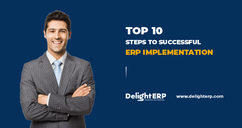 Top 10 Steps for Successful ERP Implementation | Delight ERP