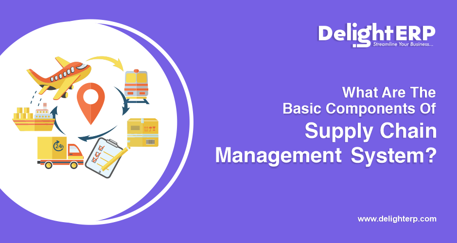 Components of Supply Chain Management System | Delight ERP