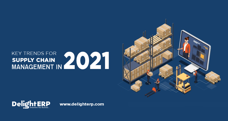 Key Trends for Supply Chain Management in 2021 | Delight ERP