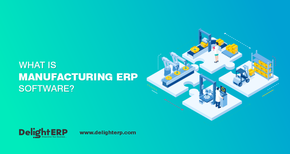 What is Manufacturing ERP Software? | Delight ERP