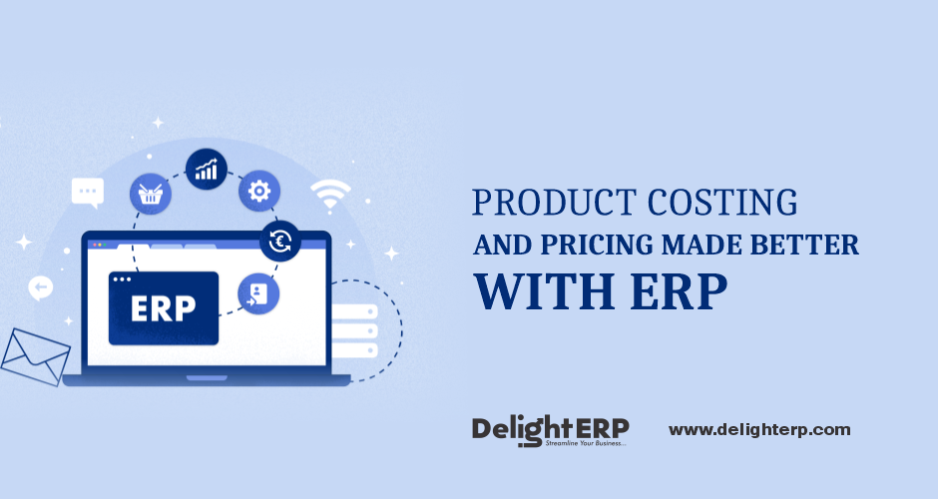 Product Costing & Pricing Made Better with ERP | Delight ERP