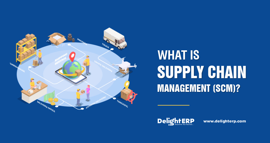 What Is Supply Chain Management (SCM)? | Delight ERP