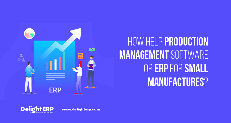How help production management software or ERP for small manufactures?