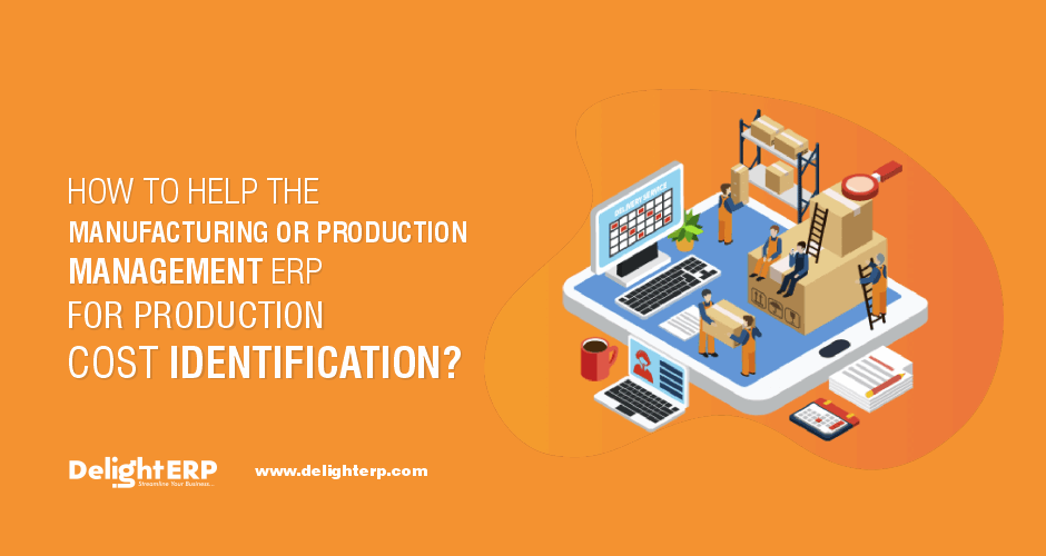 How to help the manufacturing or production management ERP?